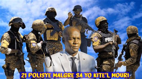 21 Polisye Te Ak Jovenel Lè Yap Touye l Nan Kay La Youn Pa Fè Anyen Yo