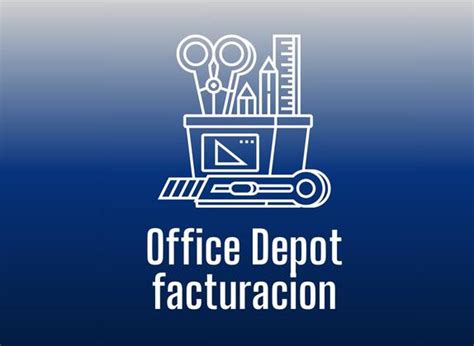 ᐈ Facturación Office Depot Genera tu factura en 5 minutos