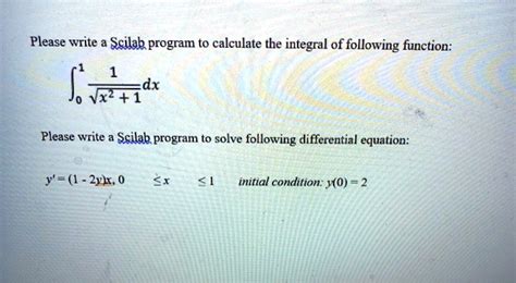 solved please write a scilab program to calculate the integral of following function dx vx