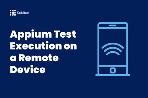 appium test execution on a remote device mobile testing kobiton