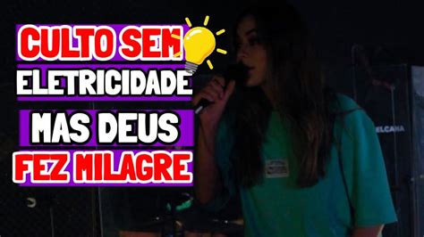 CULTO SEM ELETRICIDADE MAS DEUS FEZ MILAGRE ISADORA POMPEO YouTube