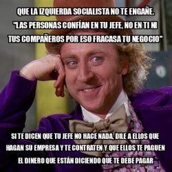 Meme Willy Wonka que la izquierda socialista no te engañe las