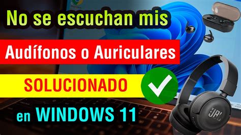 Porque No Se Escuchan Mis Audifonos En Mi Pc O Laptop Windows 11 No