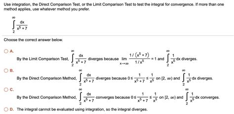 solved use integration the direct comparison test or the limit comparison test to test the