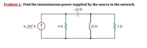Solved Problem 1 Find The Instantaneous Power Supplied By Chegg
