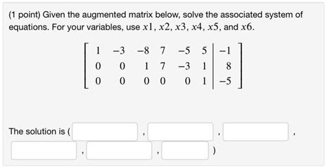 [solved] 1 point given the augmented matrix below solve
