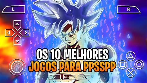 OS 10 MELHORES JOGOS PARA PPSSPP QUE VOCÊ TEM QUE JOGAR YouTube