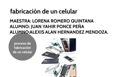 proceso de fabricación de un celular by juan yahir ponce peña on Prezi
