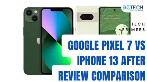 Google Pixel 7 Vs IPhone 13 After Review Comparison Tech Primers HT