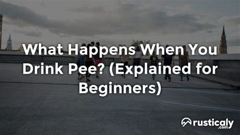 What Happens When You Drink Pee Finally Explained