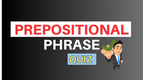 Prepositional Phrase Quiz Detailed Test With Explanations
