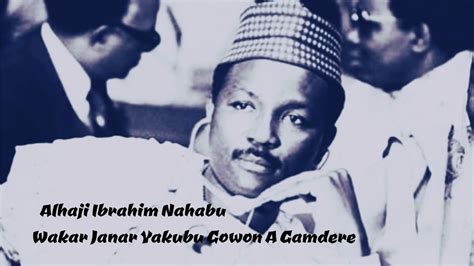 Alhaji Ibrahim Nahabu Wakar Janar Yakubu Gowon A Gamdere YouTube