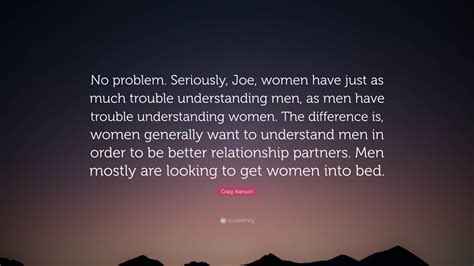 craig alanson quote “no problem seriously joe women have just as much trouble understanding