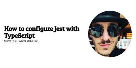 how to configure jest with typescript swizec teller