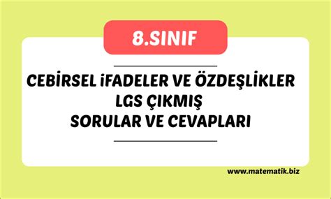 8 Sınıf Cebirsel İfadeler ve Özdeşlikler Lgs Çıkmış Sorular Matematik Biz