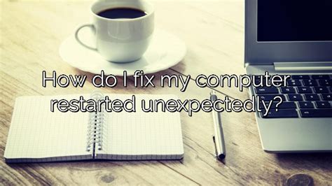 How Do I Fix My Computer Restarted Unexpectedly Depot Catalog
