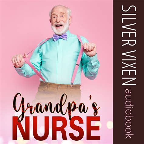 Grandpas Nurse By Silver Vixen Goodreads