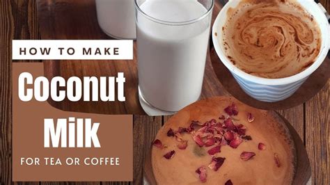 How To Make Coconut Milk For Tea Or Coffee Homemade Coconut Milk