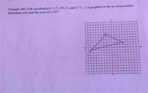 triangle abc with coordinates a 2 5 b 4 2 and c 8 1 is graphed on the set of axes