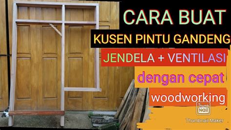 CARA BUAT KUSEN PINTU GANDENG JENDELA Dan VENTILASI WOODWORKING