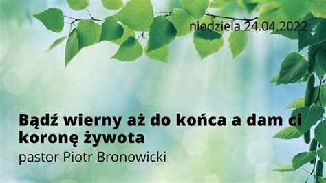 Bądź wierny aż do końca a dam ci koronę żywota pastor Piotr