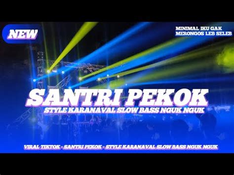 Dj Santri Pekok New Style Karanaval Slow Bass Nguk Nguk Spesial