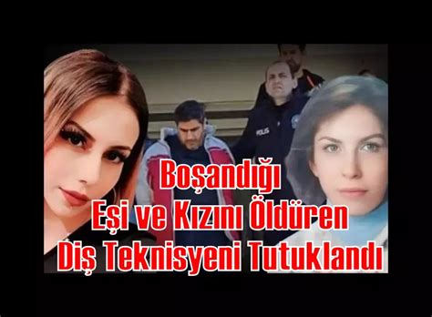 Boşandığı Eşi ve Kızını Öldüren Diş Teknisyeni Tutuklandı