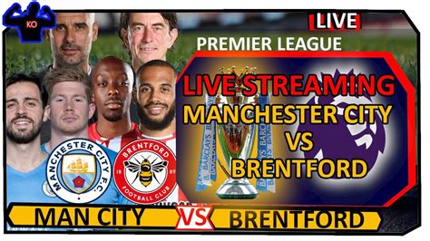 Manchester City Vs Brentford Live Streaming Full Match Youtube