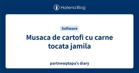 Musaca De Cartofi Cu Carne Tocata Jamila Partnewptapas Diary