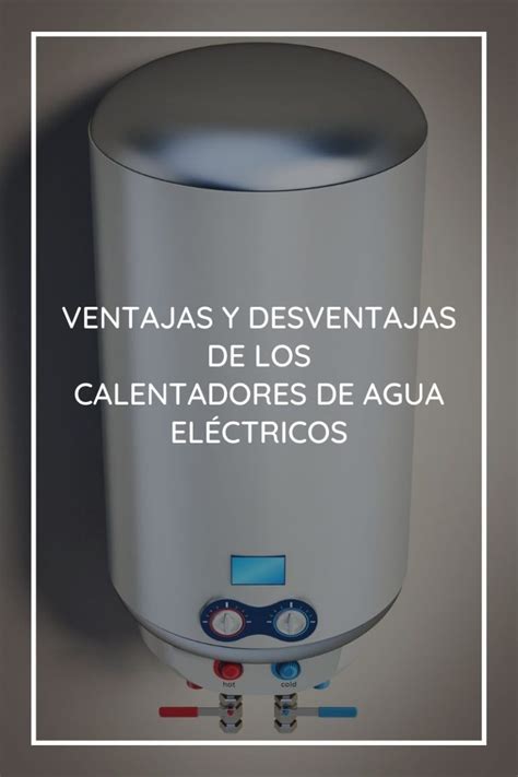Ventajas y desventajas de los calentadores de agua eléctricos