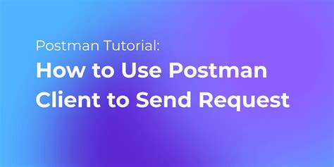 how to use postman client to send requests