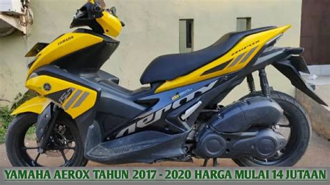 HARGA MOTOR BEKAS YAMAHA AEROX TAHUN 2017 2020 HARGA MULAI 14 JUTAAN