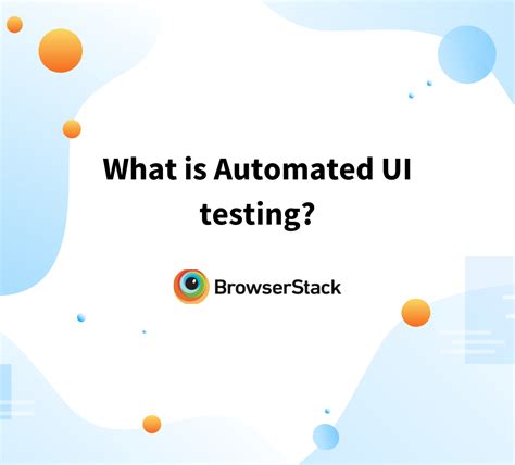 Automated Ui Testing Benefits Challenges Solution Browserstack