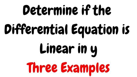 determine if the differential equation is linear in y and find the order three examples youtube