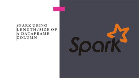 spark using length size of a dataframe column spark by {examples}