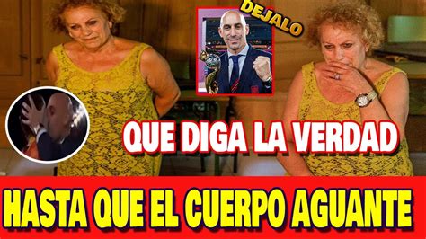 LA MADRE De RUBIALES ROMPE Su SILENCIO QUE DIGA LA VERDAD MI HIJO