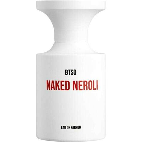 Naked Neroli Von Borntostandout Meinungen Duftbeschreibung