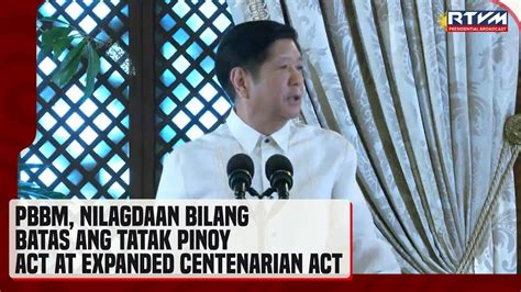 Tatak Pinoy Act At Expanded Centenarians Act Nilagdaan Na Bilang Batas
