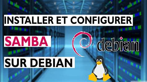 INSTALLER ET CONFIGURER SAMBA SUR DEBIAN YouTube
