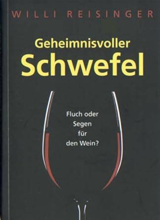 Geheimnisvoller Schwefel Fluch oder Segen für den Wein Reisinger
