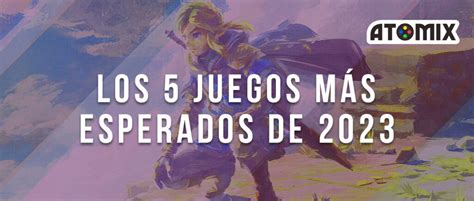 Los Juegos M S Esperados De Atomix