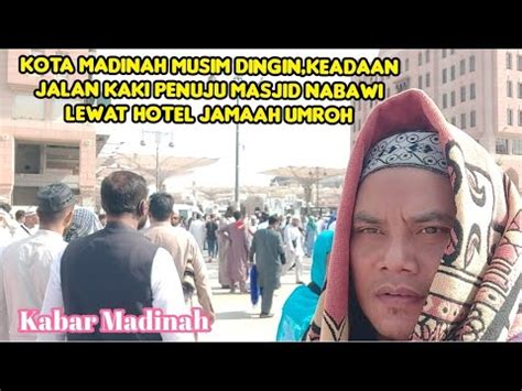 Cuaca Dingin Di Madinah Jalan Kaki Ke Masjid Nabawi Sholat Jum At