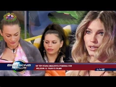 GF Vip Ivana Mrazova furiosa con Pelizon il vaso è colmo YouTube
