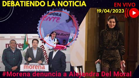 Morena Denunciara A Alejandra Del Moral QuienEsQuienEnLasMentiras