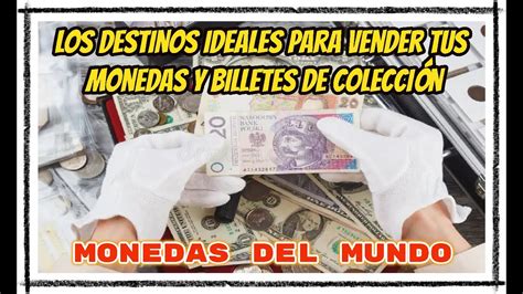 Los Destinos Ideales Para Vender Tus Monedas Y Billetes De Colecci N