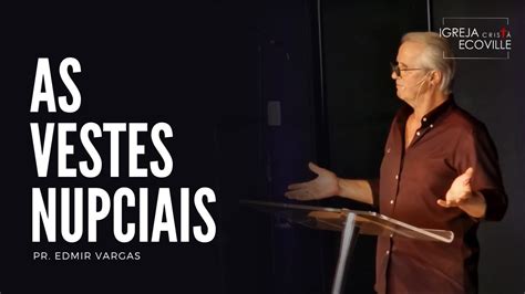 As Vestes Nupciais Pr Edmir Vargas YouTube