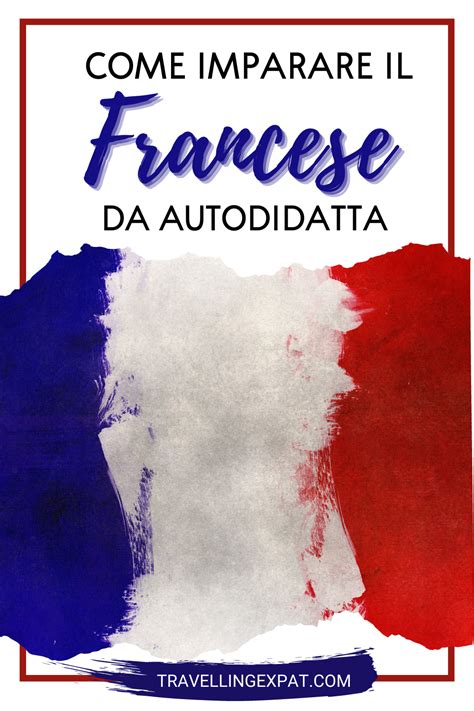 Come Imparare Il Francese Da Autodidatta Language Learning Studying