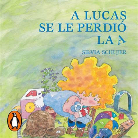 A Lucas se le perdió la A by Silvia Schujer Yanina Levín