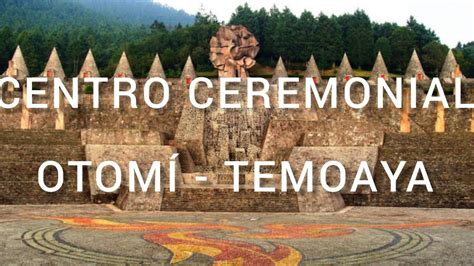 CENTRO CEREMONIAL OTOMI CÓMO LLEGAR QUE HACER TEMOAYA 2021 YouTube