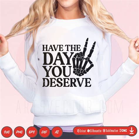 Skeleton Hand Have The Day You Deserve SVG PNG SVG PNG EPS DXF AI
